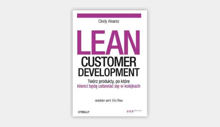 Lean Customer Development - Cindy Alvarez - Books4business.pl